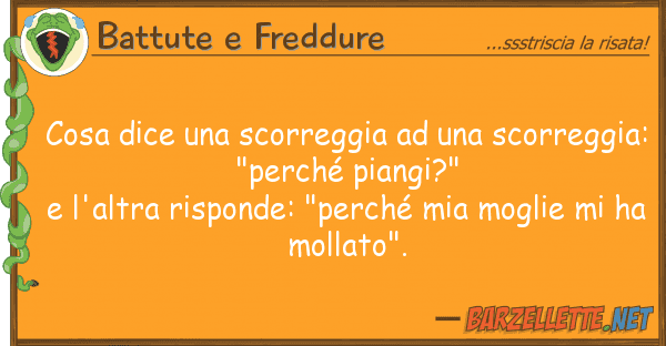 Barzelletta: Cosa dice una scorreggia ad una scorreggia: "perché...