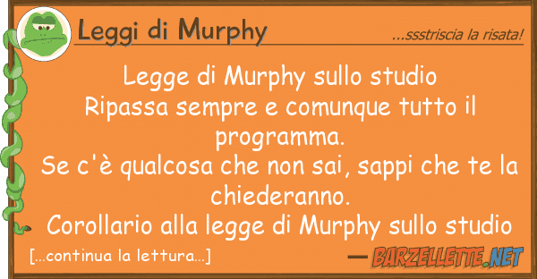Barzelletta: Legge di Murphy sullo studio Ripassa sempre e comunque...